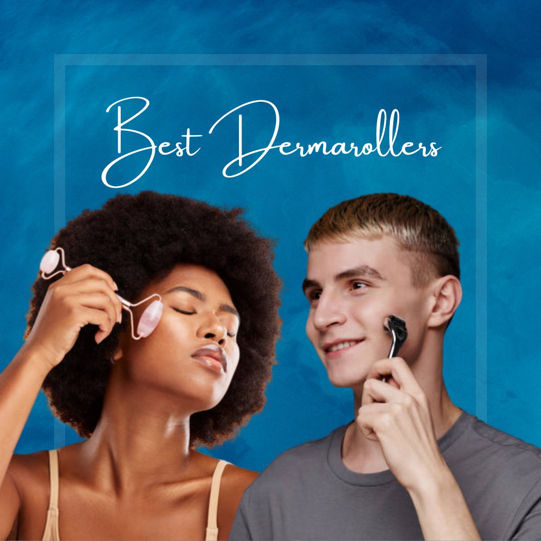 10 Best Dermarollers 2025 From Experts with Reviews